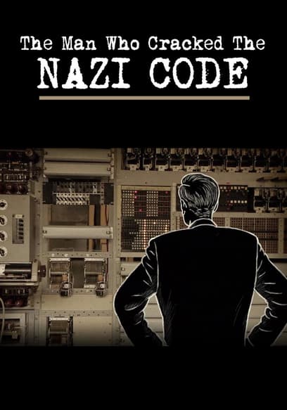 Watch The Man Who Cracked the Nazi Code (2018) - Free Movies | Tubi