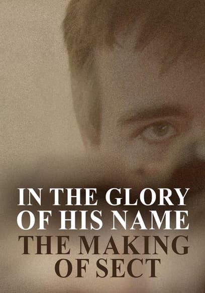 Watch In the Glory of His Name: The Making of Sect (20 - Free Movies | Tubi
