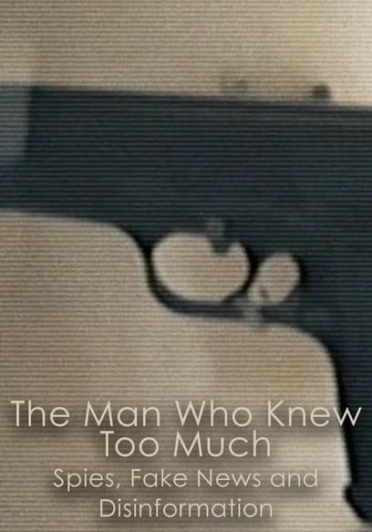 Watch The Man Who Knew Too Much: Spies, Fake News and - Free Movies | Tubi