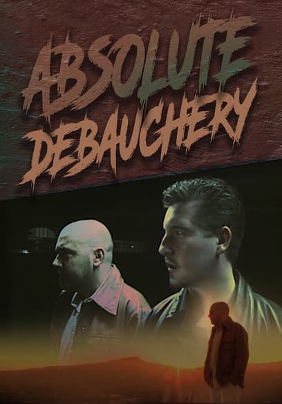 Watch Absolute Debauchery (2018) - Free Movies | Tubi
