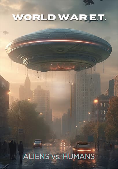 Watch World War E.T.: Aliens vs. Humans (2020) - Free Movies | Tubi
