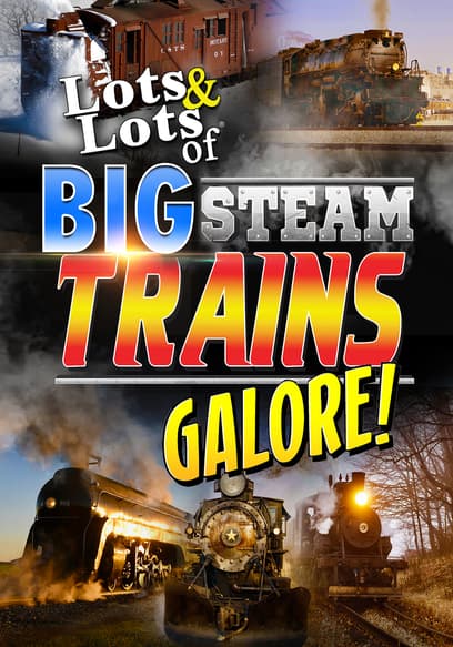 Watch Lots & Lots of Big Steam Trains Galore! (2020) - Free Movies | Tubi