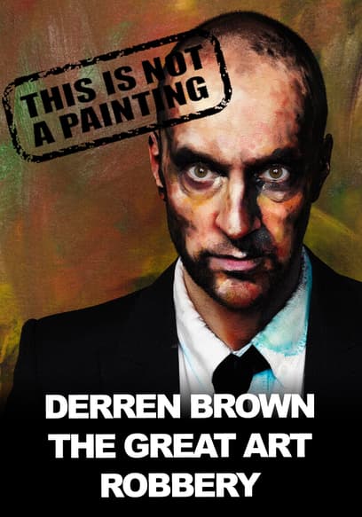 Watch Derren Brown: The Great Art Robbery (2013) - Free Movies | Tubi