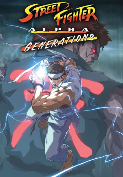 Watch Street Fighter Alpha: Generations (2007) - Free Movies | Tubi