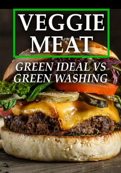 Watch Veggie Meat: Green Ideal vs. Green Washing (2023 - Free Movies | Tubi
