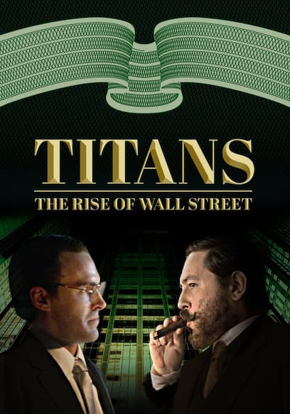 Watch Titans: The Rise of Wall Street S01:E01 - The House of Morgan ...