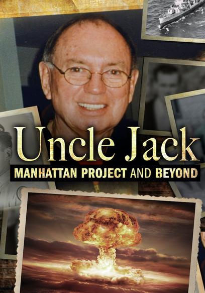 Watch Uncle Jack: The Manhattan Project and Beyond (20 - Free Movies | Tubi