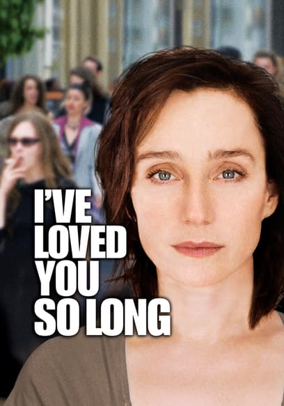 Watch I've Loved You So Long (2008) - Free Movies | Tubi