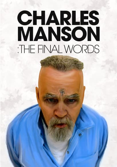 Watch Charles Manson: The Final Words (2017) - Free Movies | Tubi
