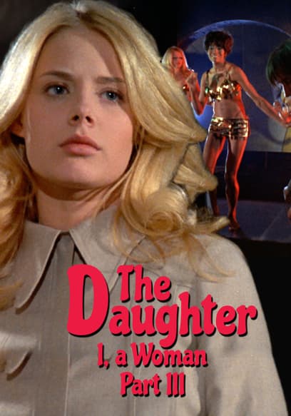 Watch The Daughter: I, A Woman Part III (1970) - Free Movies | Tubi
