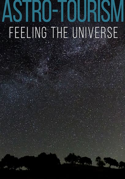 Watch Astro-Tourism: Feeling the Universe (2018) - Free Movies | Tubi