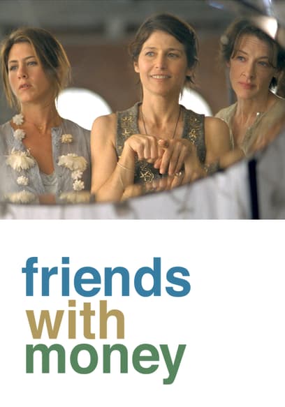 Watch Friends With Money (2006) - Free Movies | Tubi