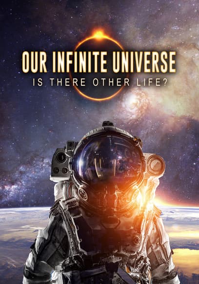 Watch Our Infinite Universe: Is There Other Life? (201 - Free Movies | Tubi