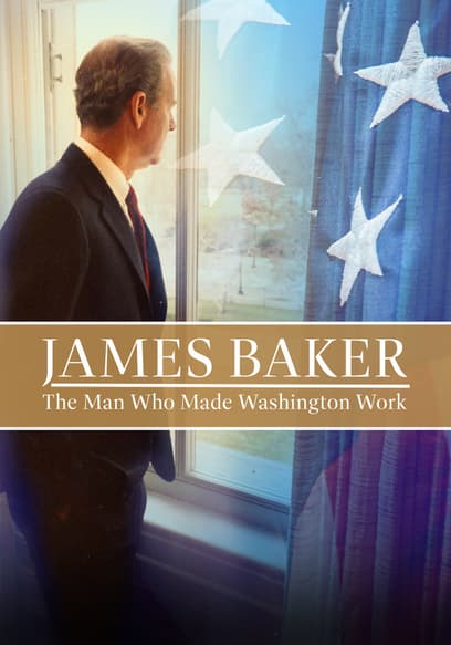 Watch James Baker: The Man Who Made Washington Work (2 - Free Movies | Tubi