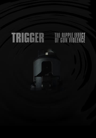 Watch Trigger: The Ripple Effect of Gun Violence (2014 - Free Movies | Tubi