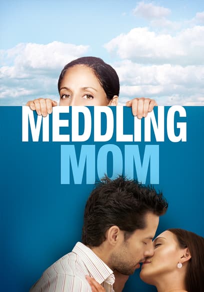 Watch Meddling Mom (2013) - Free Movies | Tubi