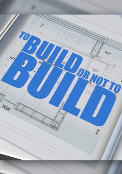 Watch To Build Or Not To Build - Free TV Shows | Tubi