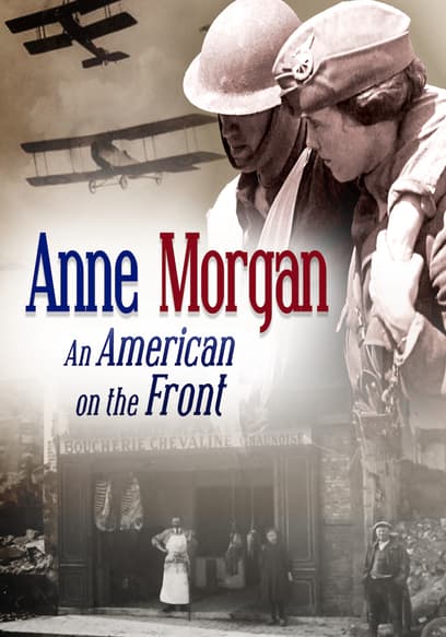 Watch Anne Morgan: An American on the Front (2018) - Free Movies | Tubi
