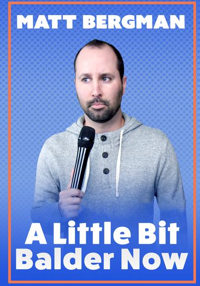 Watch Matt Bergman: A Little Bit Balder Now (2020) - Free Movies | Tubi