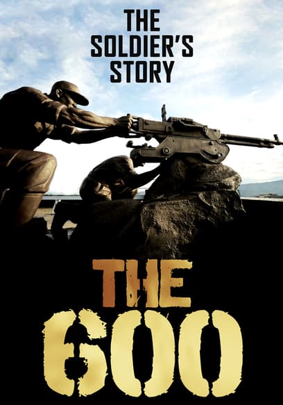 Watch The 600: The Soldiers' Story (2019) - Free Movies | Tubi
