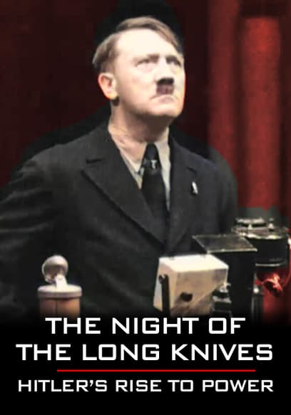Watch The Night of the Long Knives: Hitler's Rise to P - Free Movies | Tubi