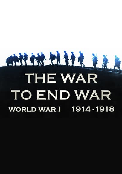 Watch The War to End War (1914-1918) S01:E01 - With - Free TV Shows | Tubi