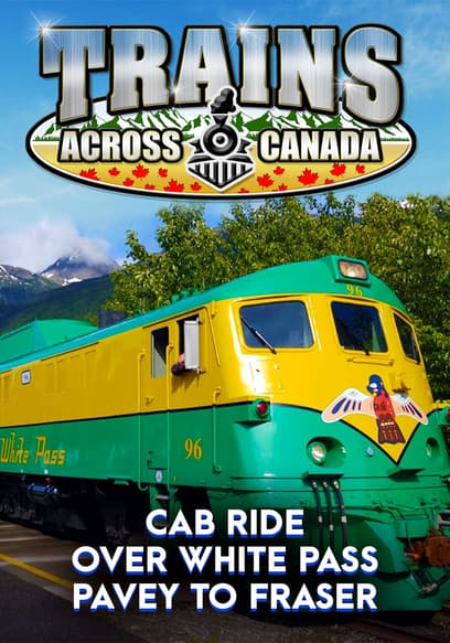 Watch Trains Across Canada: Cab Ride Over White Pass - - Free Movies | Tubi