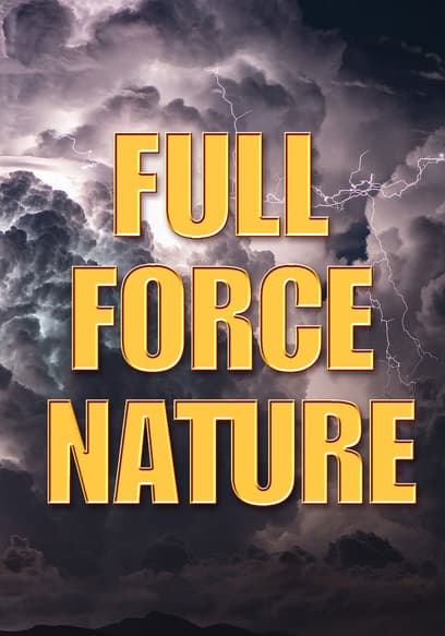 Watch Full Force Nature - Free TV Shows | Tubi