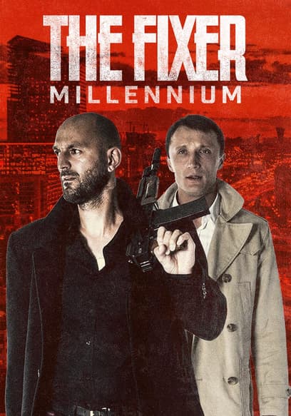 Watch The Fixer: Millenium (2019) - Free Movies | Tubi