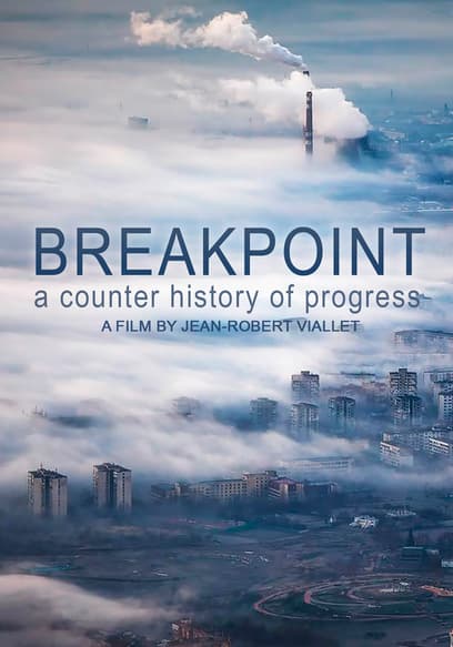 Watch Breakpoint: A Counter-History of Progress (2019) - Free Movies | Tubi