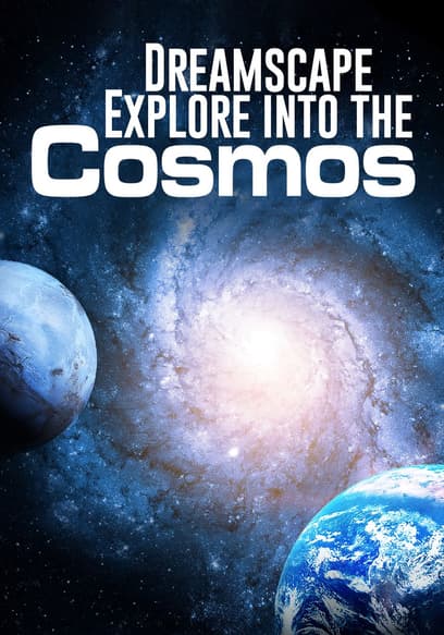 Watch Dreamscape Explore: Into the Cosmos (2024) - Free Movies | Tubi
